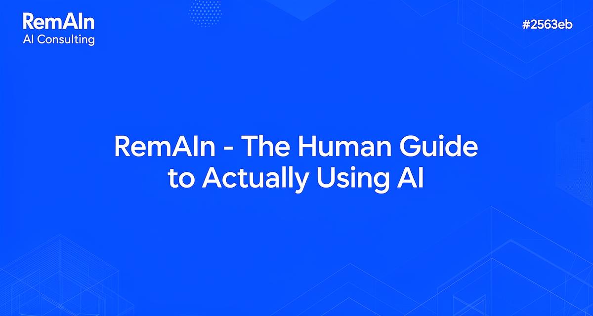 RemAIn | The Human Guide to Actually Using AI